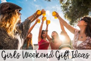 Not Your Ordinary Girls Weekend Gift Ideas - Blessed With Four